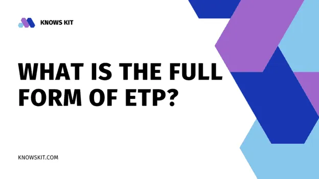 What Is The Full Form Of ETP?